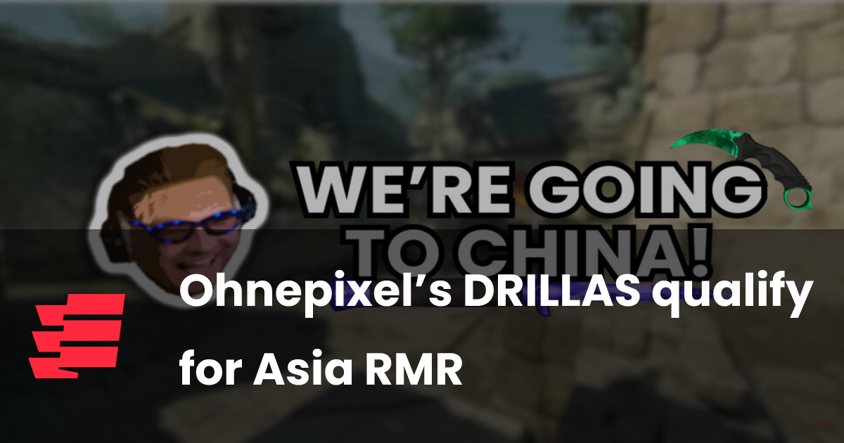 Ohnepixel’s DRILLAS qualify for Asia RMR | esports.gg